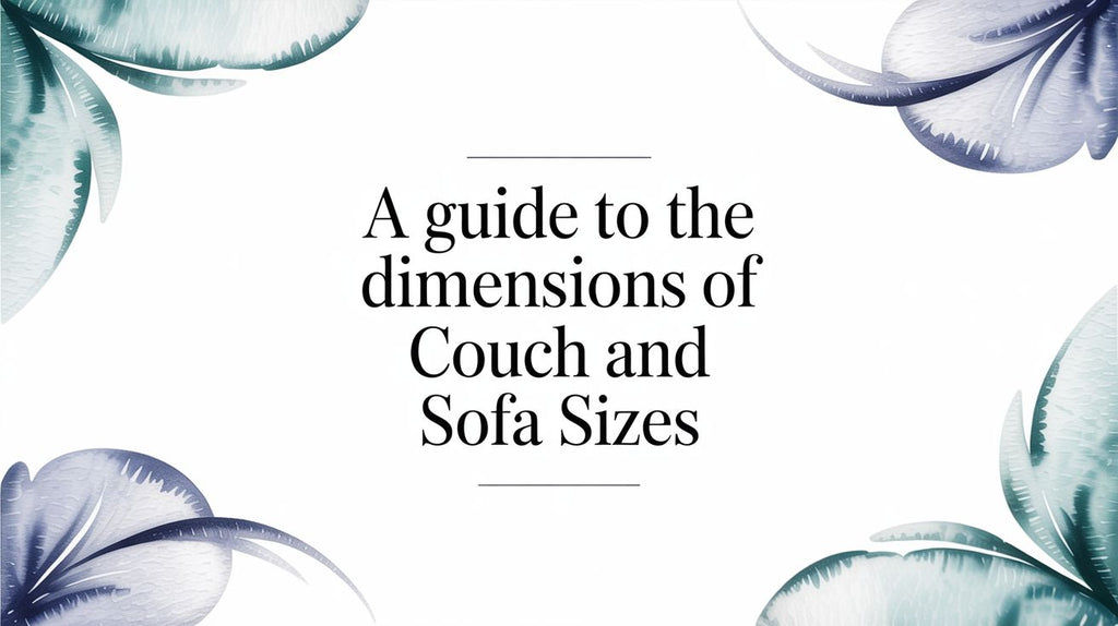 A Guide to the Dimensions of Couch and Sofa Sizes