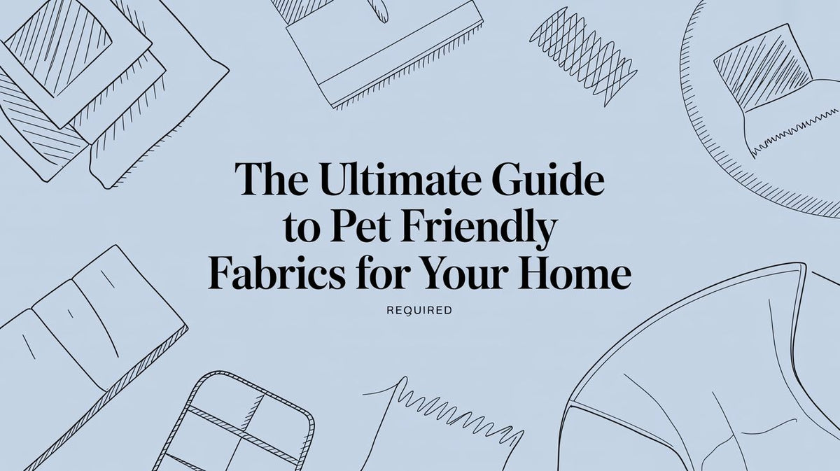 The Ultimate Guide to Pet Friendly Fabrics for Your Home